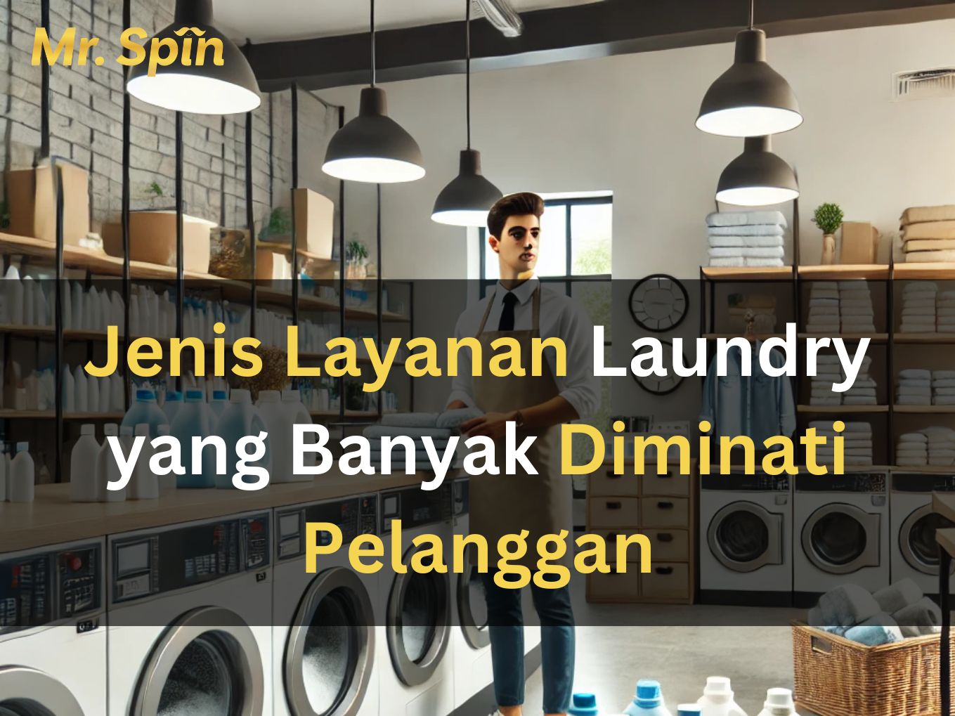 Jenis Layanan Laundry yang Banyak Diminati Pelanggan - misterspinlaundry