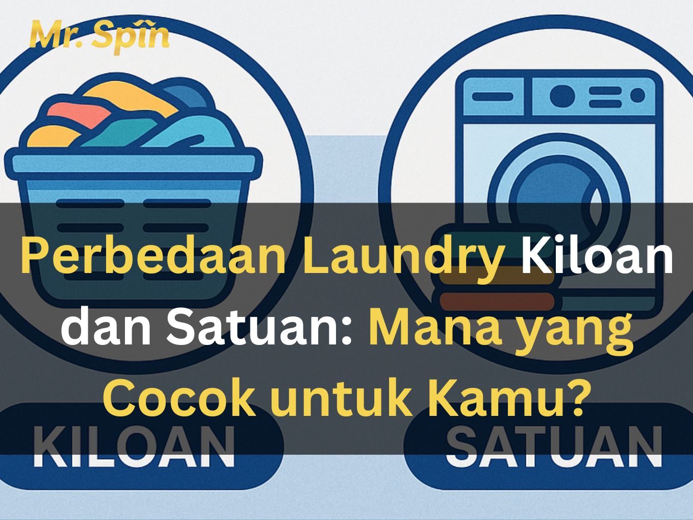 Perbedaan Laundry Kiloan dan Satuan: Mana yang Cocok - misterspinlaundry